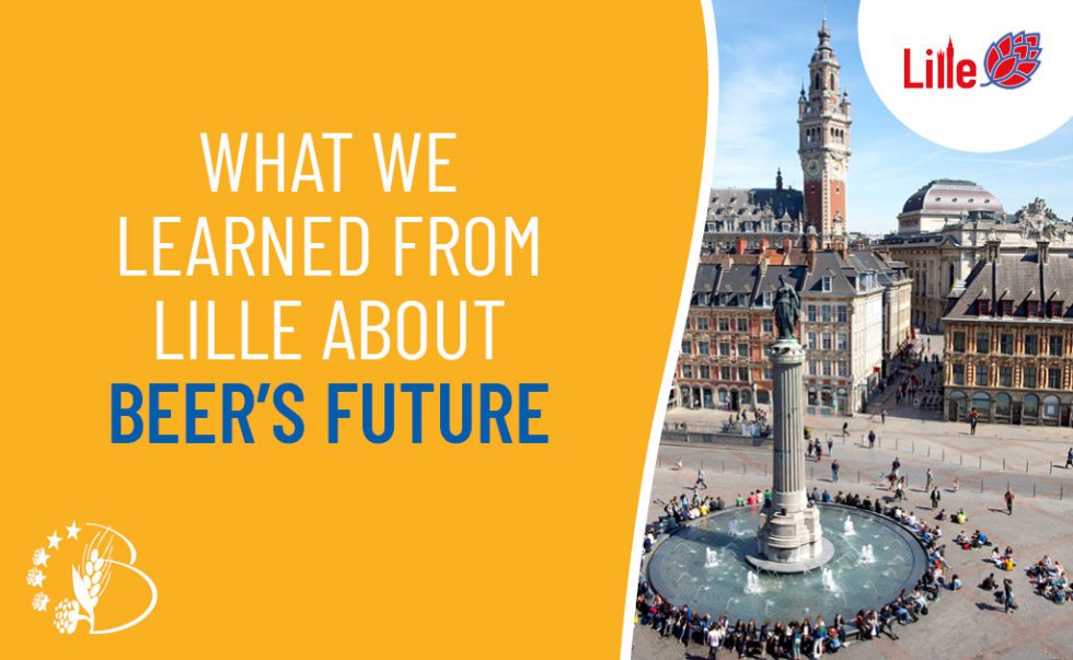 What we learned from Lille about beer’s future - The Brewers of Europe